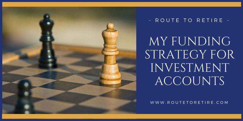 My Funding Strategy for Investment Accounts - Route to Retire