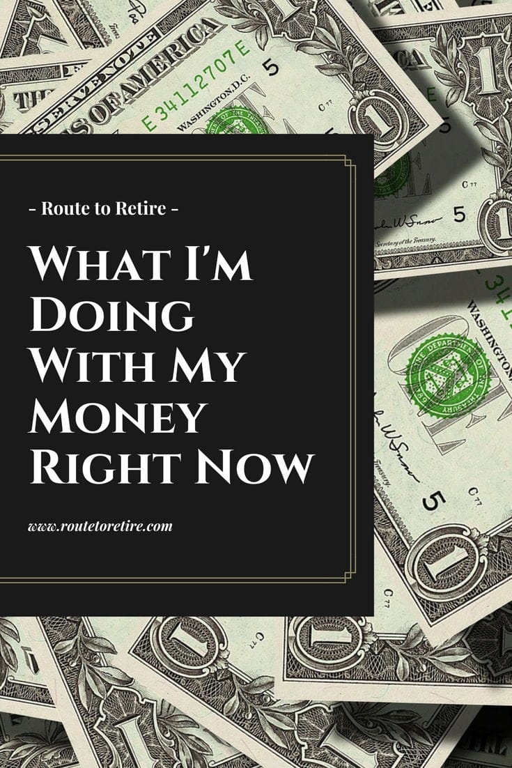 What I'm Doing With My Money Right Now - Route to Retire