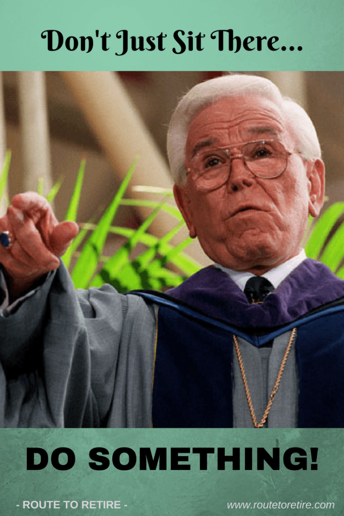 Don't Just Sit There... DO SOMETHING! - Route to Retire