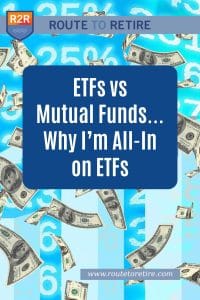 ETFs vs Mutual Funds… Why I'm All-In on ETFs - Route to Retire