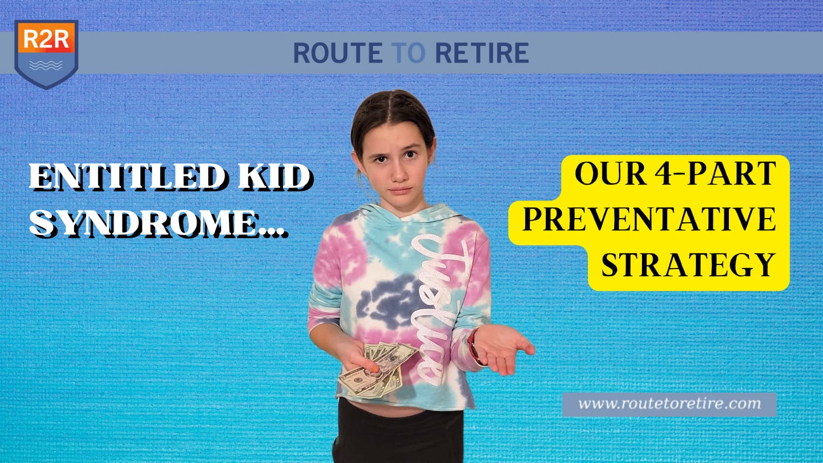 Entitled Kid Syndrome… Our 4-Part Preventative Strategy - Route to Retire