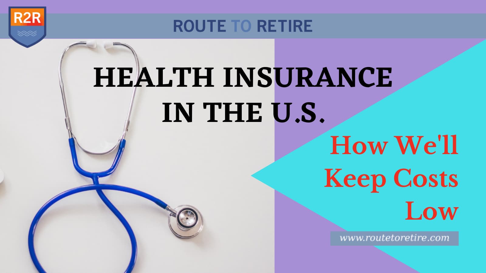 Health Insurance in the U.S. – How We'll Keep Costs Low - Route to Retire