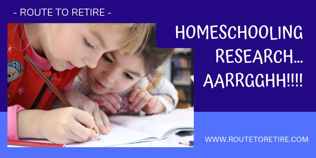Homeschooling Research... Aarrgghh!!!! - Route to Retire
