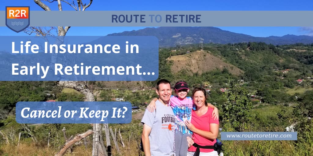 Life Insurance in Early Retirement… Cancel or Keep It? - Route to Retire