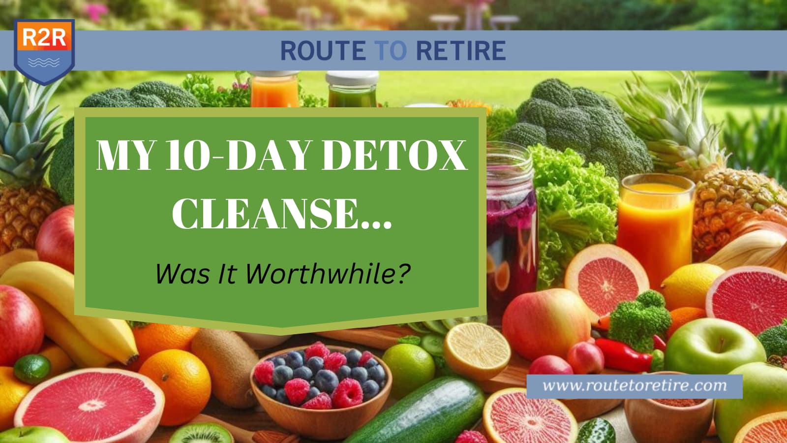 My 10-Day Detox Cleanse… Was It Worthwhile? - Route to Retire