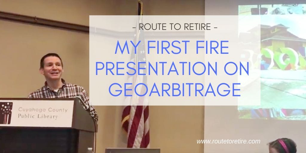 My First FIRE Presentation on Geoarbitrage - Route to Retire