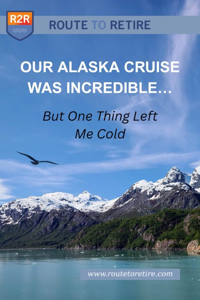 Our Alaska Cruise Was Incredible… But One Thing Left Me Cold - Route to ...