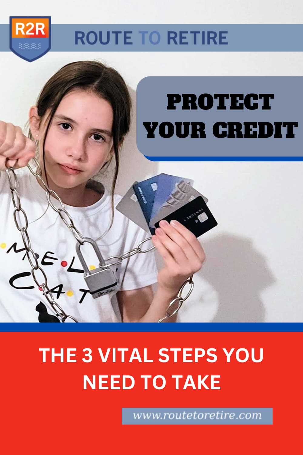 Protect Your Credit – The 3 Vital Steps You Need To Take - Route to Retire