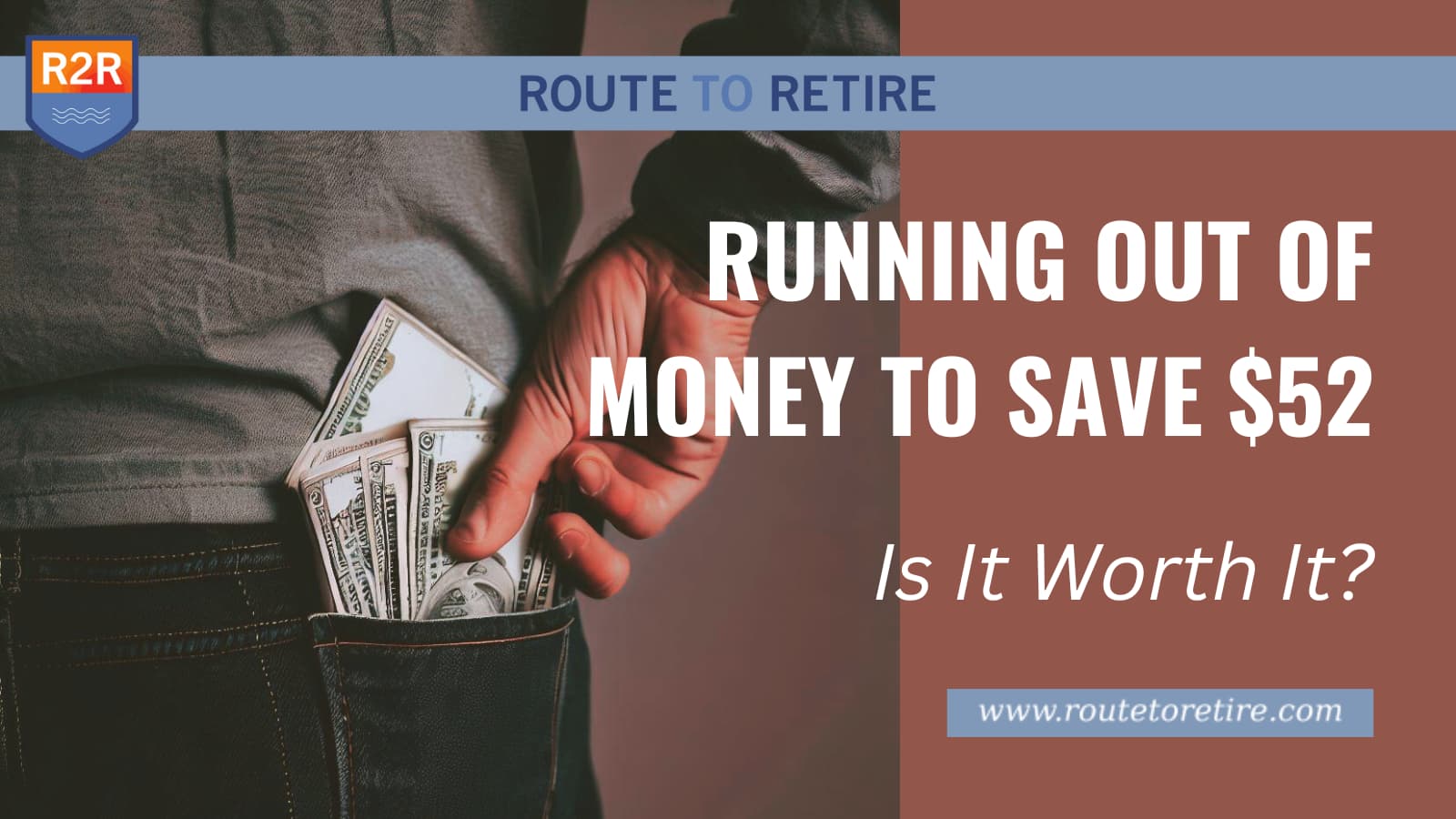 Running Out of Money To Save $52: Is It Worth It? - Route to Retire