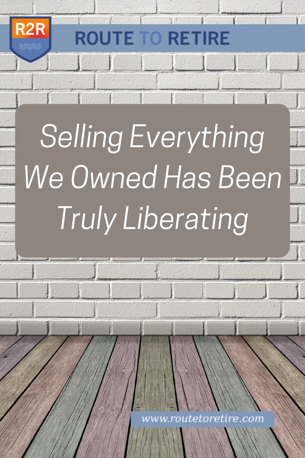 Selling Everything We Owned Has Been Truly Liberating - Route to Retire