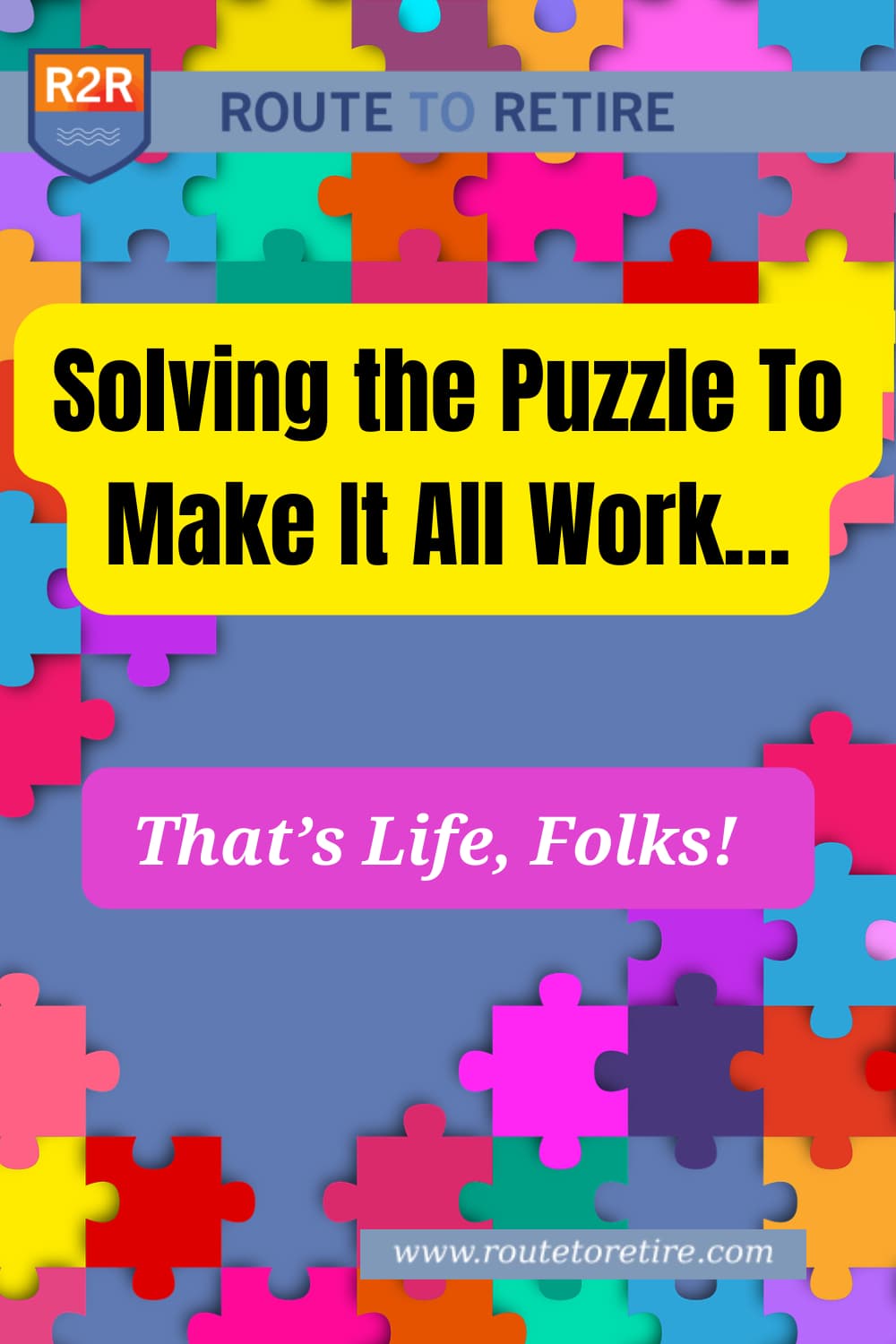 Solving the Puzzle To Make It All Work… That’s Life, Folks! - Route to ...