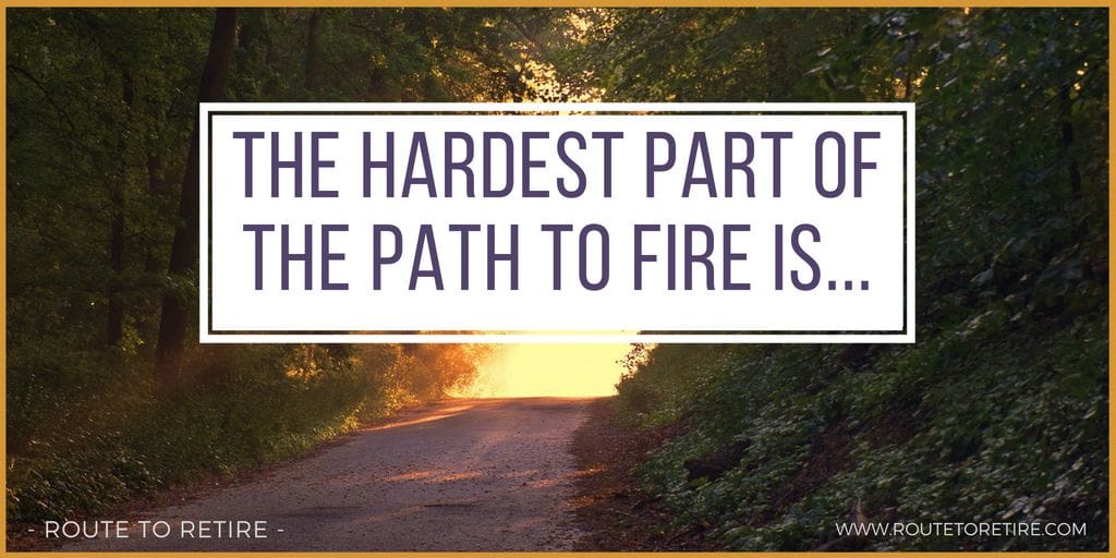 The Hardest Part of the Path to FIRE is... - Route to Retire