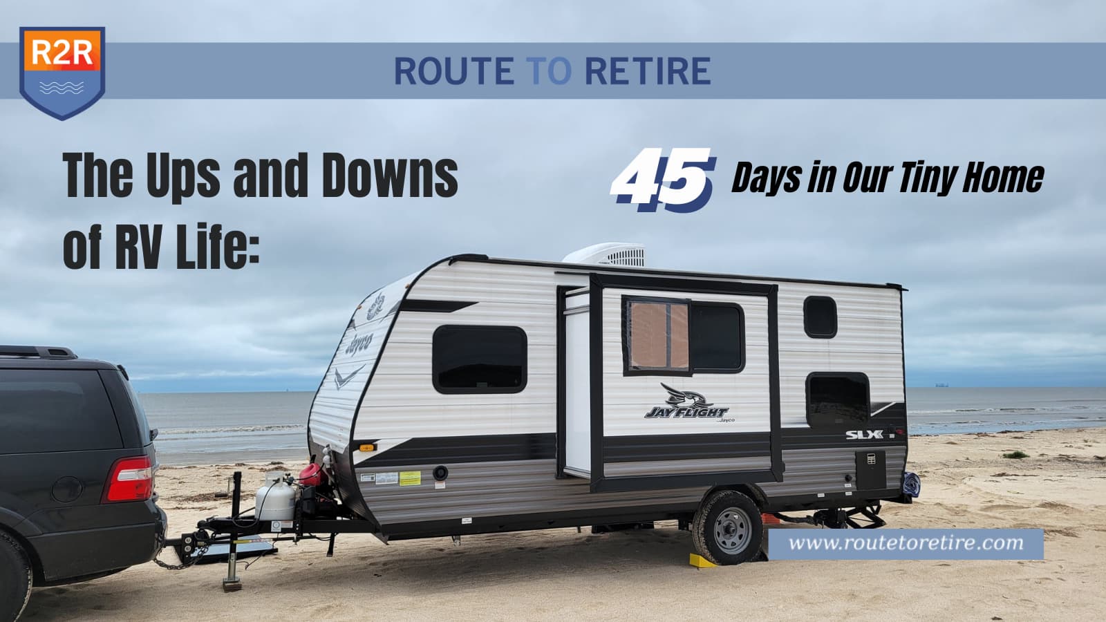 The Ups and Downs of RV Life: 45 Days in Our Tiny Home - Route to Retire