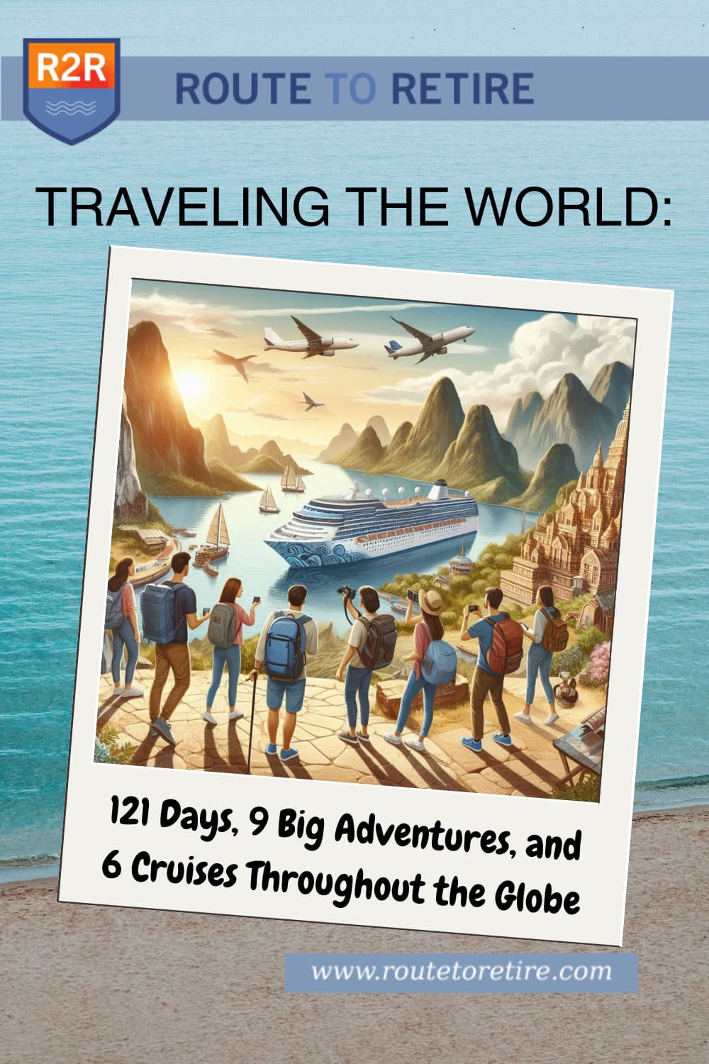 Traveling the World: 121 Days, 9 Big Adventures, and 6 Cruises ...