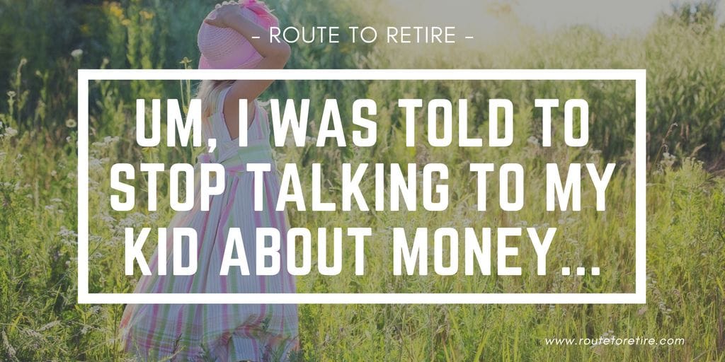 Um, I Was Told to Stop Talking to My Kid About Money... - Route to Retire