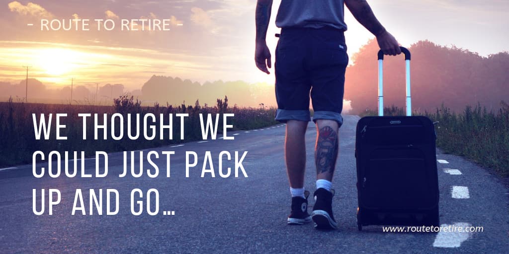 We Thought We Could Just Pack Up and Go… - Route to Retire
