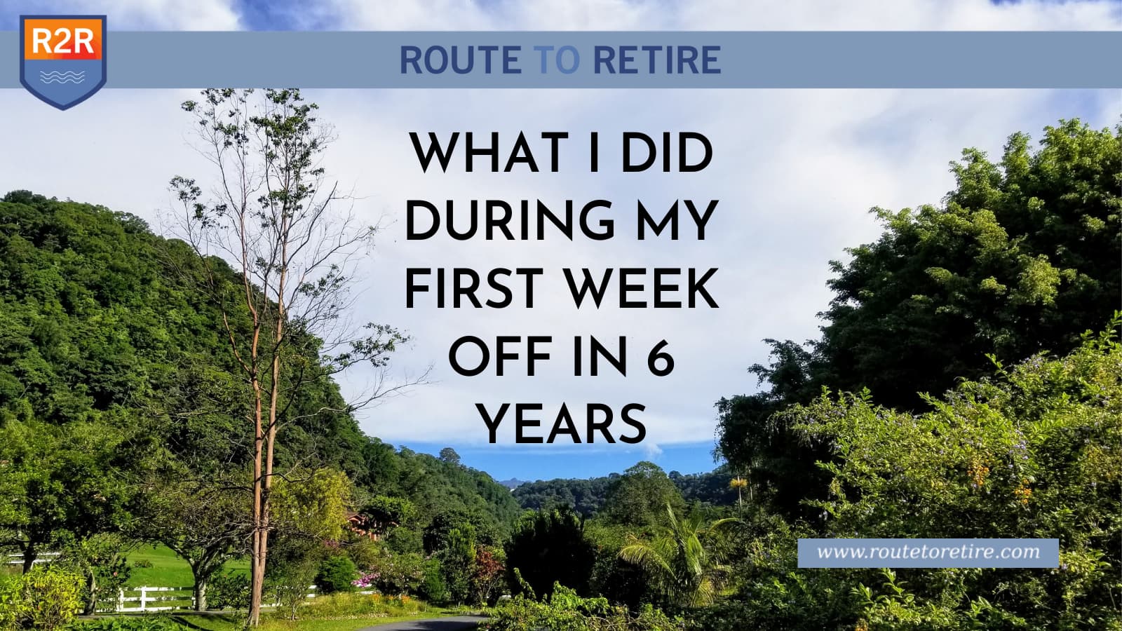 What I Did During My First Week Off in 6 Years! - Route to Retire