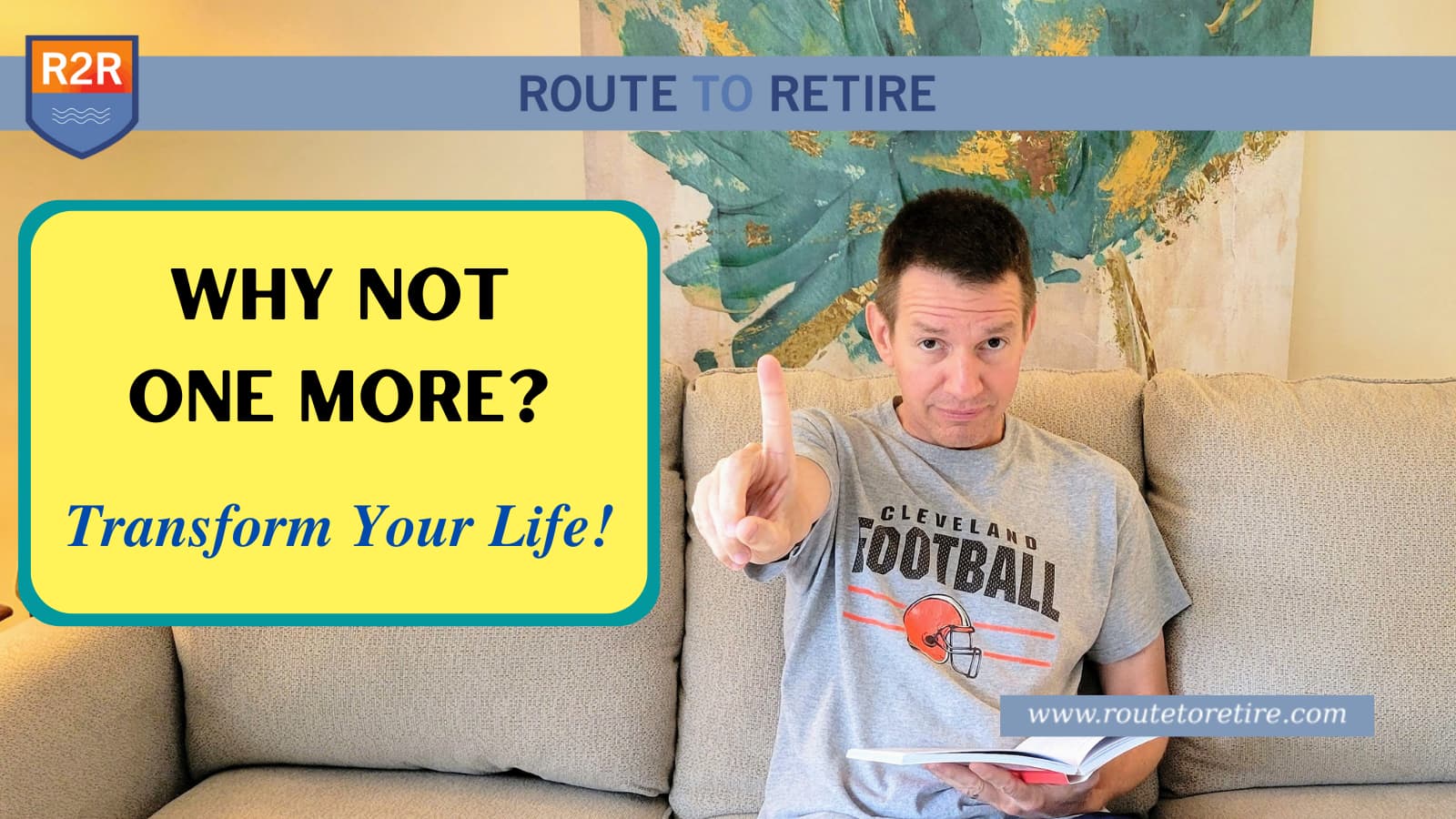 Why Not One More? Transform Your Life! - Route to Retire